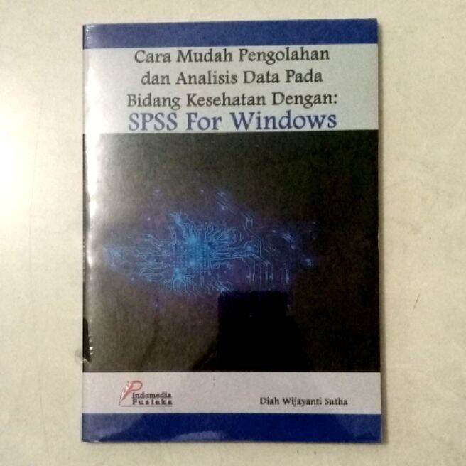 Cara Mudah Pengolahan dan Analisis Data pada Bidang Kesehatan dengan SPSS for Windows - Diah ...