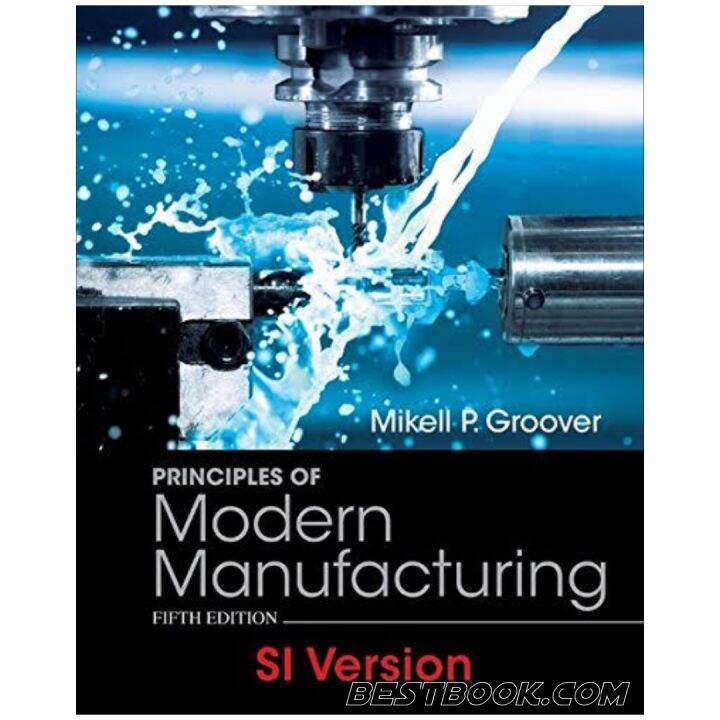 PRINCIPLES OF MODERN MANUFACTURING 5E SI VERSION - MIKELL P GROOVER ...