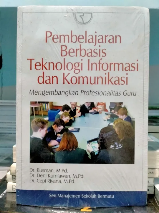 Pembelajaran Berbasis Teknologi Informasi dan Komunikasi ; Mengembangkan Profesionalitas Guru ...