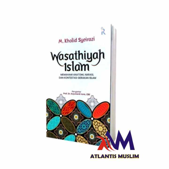 Wasathiyah Islam - Memahami Anatomi, Narasi, dan Kontestasi Gerakan ...