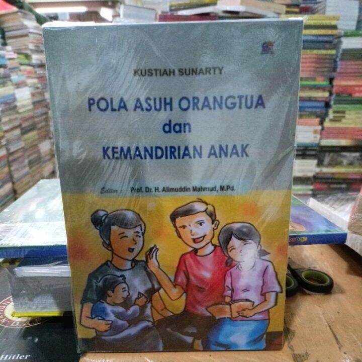BUKU POLA ASUH ORANG TUA DAN KEMANDIRIAN ANAK BY KUSTIAH SUNARTY | Lazada Indonesia