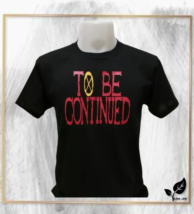 TO BE CONTINUED One Piece Inspired Shirt | Lazada PH