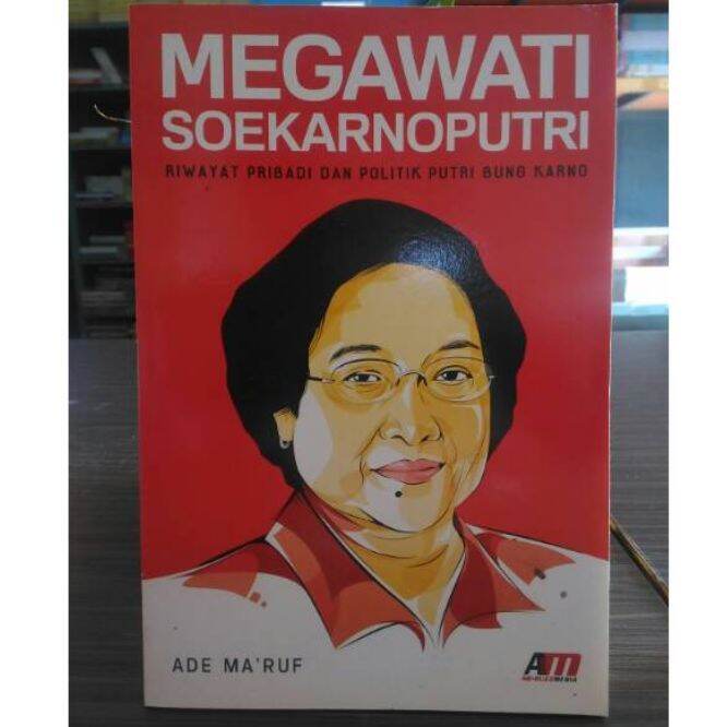 MEGAWATI SOEKARNOPUTRI ; Riwayat Pribadi dan Politik Putri Bung Karno ...