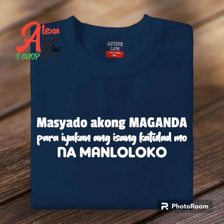 Masyado akong maganda para IYAKAN KA T-Shirt | Lazada PH
