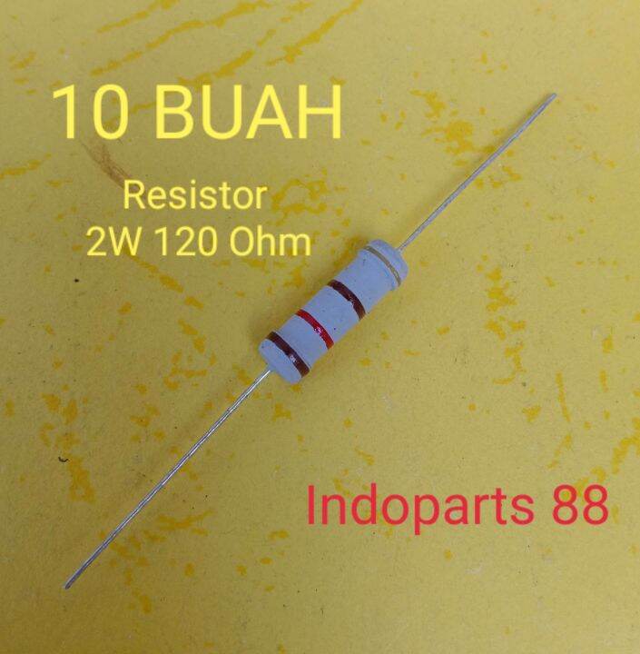 (10 Buah) RESISTOR 2 WATT 120 OHM RESISTOR 2W 120 OHM RESISTOR 2 WATT 120 Ohm RESISTOR 2W 120 ...