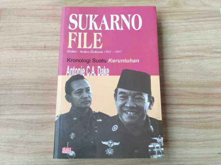 Buku Sukarno File (Berkas Berkas Soekarno 1965-1967), Antonie C.A.Dake ...