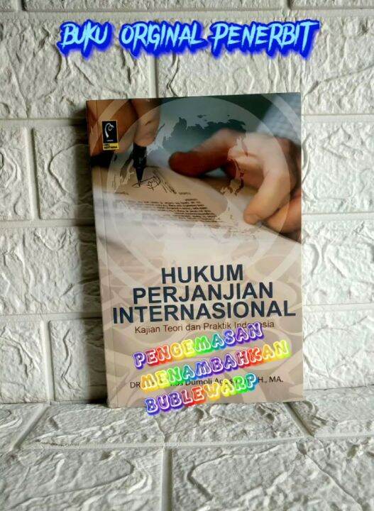 HUKUM PERJANJIAN INTERNASIONAL Kajian Teori dan Praktik Indonesia Dr. iur. Damos Dumoli Agusman ...