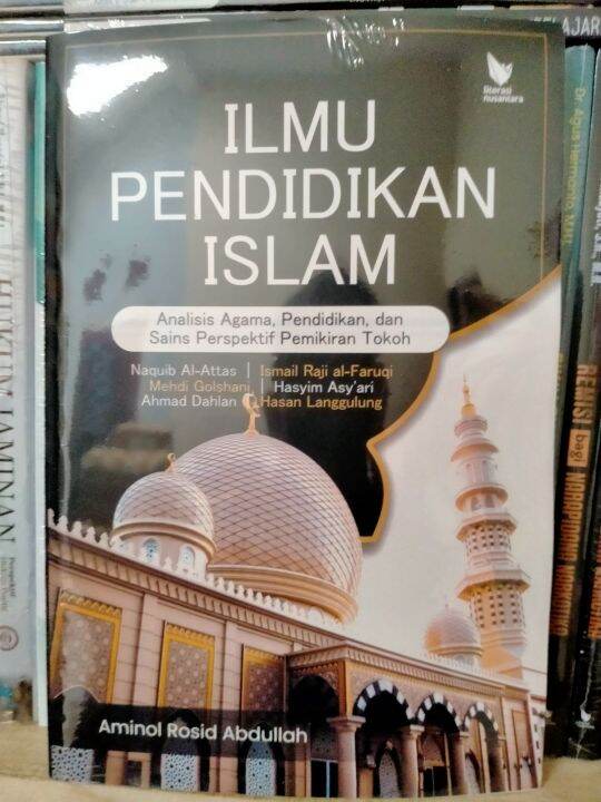 Ilmu Pendidikan Islam; Analisis Tentang Agama, Pendidikan dan Sains Perspektif Pemikiran Tokoh ...