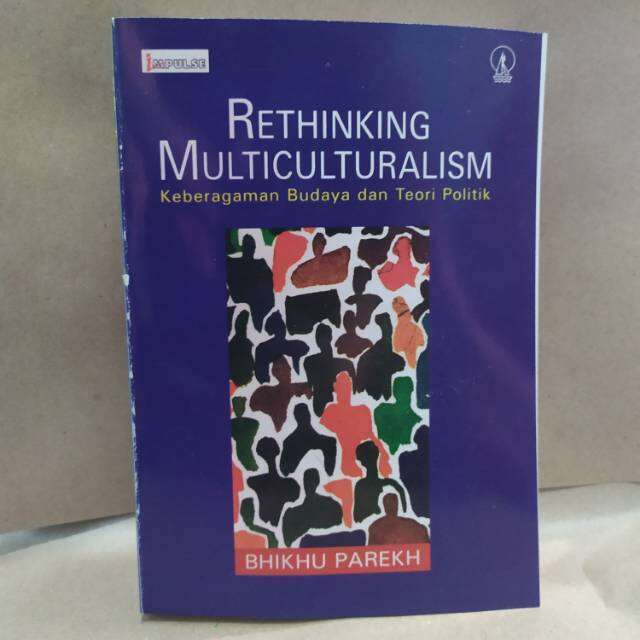 Rethinking Multiculturalism Keberagaman Budaya dan Teori Politik Bhikhu ...