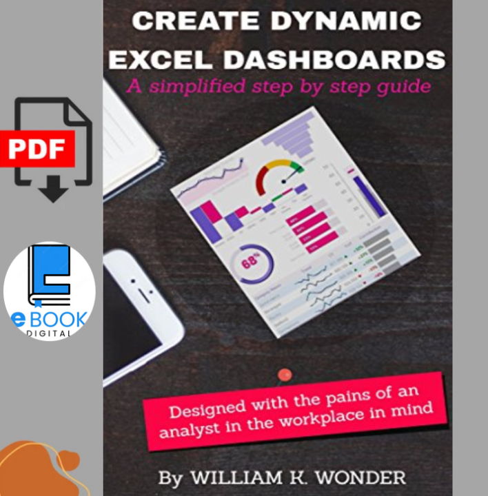 Create Dynamic Excel Dashboards A Simplified Step By Step Guide William K Wonder E Book Pdf