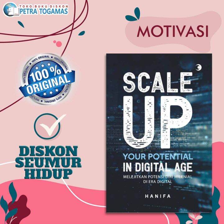 BUKU SCALE UP YOUR POTENTIAL IN DIGITAL AGE (MELEJITKAN POTENSI DIRI MILENIAL DI ERA DIGITAL ...