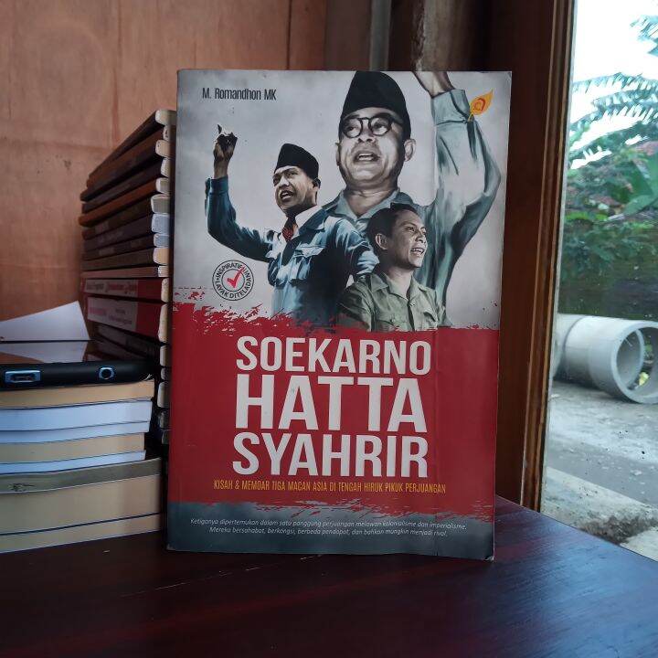 SOEKARNO HATTA SYAHRIR KISAH & MEMOAR TIGA MACAN ASIA DI TENGAH HIRUK ...