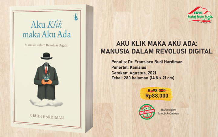 Buku Aku Klik Maka Aku Ada Manusia Dalam Revolusi Digital F Budi