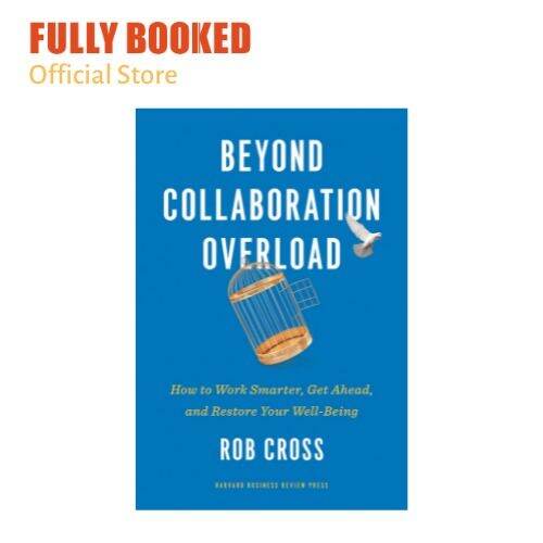 Beyond Collaboration Overload: How to Work Smarter, Get Ahead, and ...