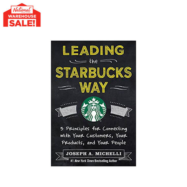 LEADING THE STARBUCKS WAY: 5 PRINCIPLES FOR CONNECTING WITH YOUR ...