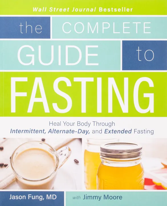The Complete Guide to Fasting : Heal Your Body through Intermittent, Alternate-Day, and Extended ...
