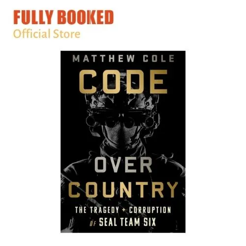 Code Over Country: The Tragedy and Corruption of SEAL Team Six ...