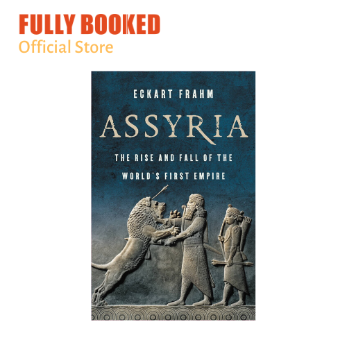Assyria: The Rise and Fall of the World’s First Empire (Hardcover ...