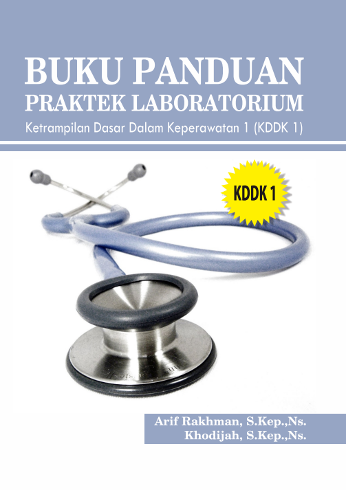 Buku Panduan Praktik Laboratorium Keterampilan Dasar dalam Keperawatan I (KDDK I) - BUKU ...