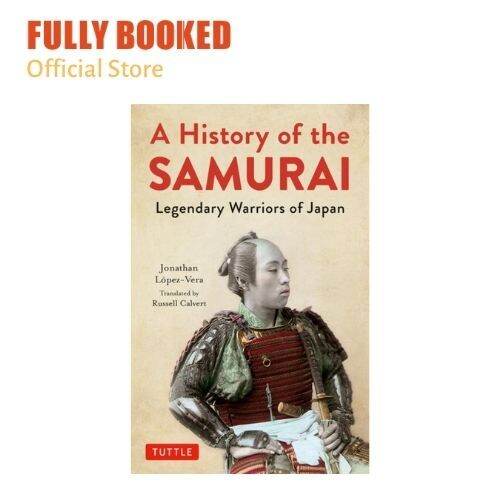 A History of the Samurai: Legendary Warriors of Japan (Hardcover ...
