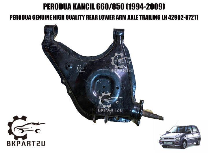 PERODUA KANCIL 660/850 (1994-2009) REAR LOWER ARM AXLE TRAILING LH KIRI ...