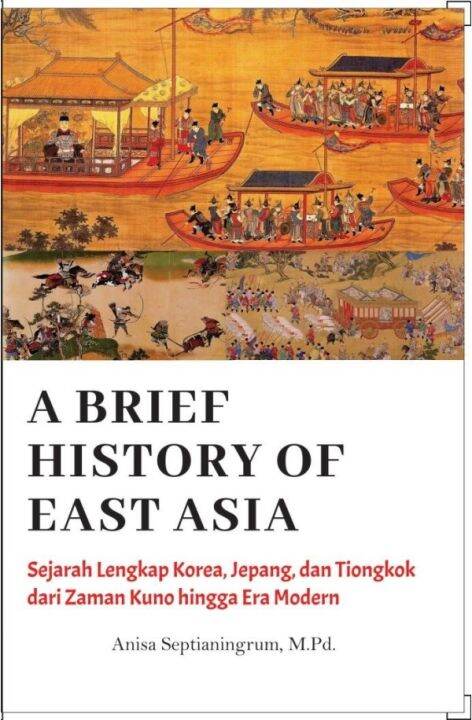 A BRIEF HISTORY OF EAST ASIA : SEJARAH LENGKAP KOREA, JEPANG, DAN ...