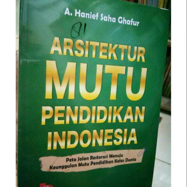 Hanief Saha Arsitektur Mutu Pendidikan Indonesia: Peta Jalan Restorasi ...
