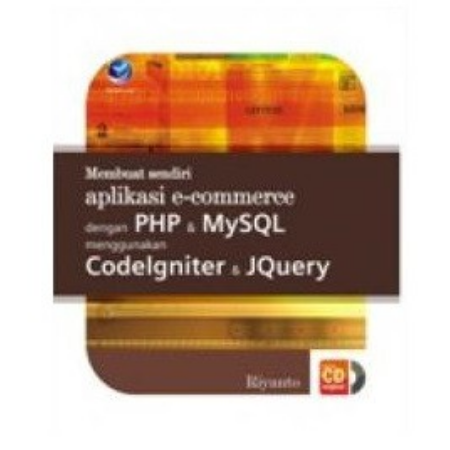 Buku Membuat Sendiri Aplikasi E-Commerce dengan PHP & MySQL Menggunakan CodeIgniter & JQuery ...