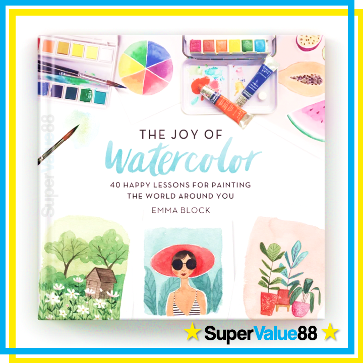 The Joy of Watercolor (Hardcover): 40 Happy Lessons for Painting the ...
