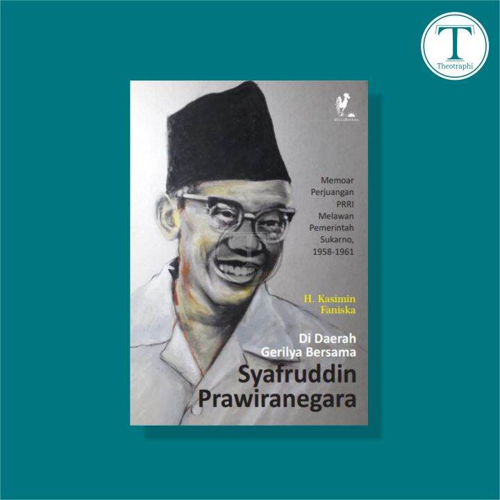 Di Daerah Gerilya Bersama Syafruddin Prawiranegara: Memoar Perjuangan PRRI Melawan Pemerintah ...