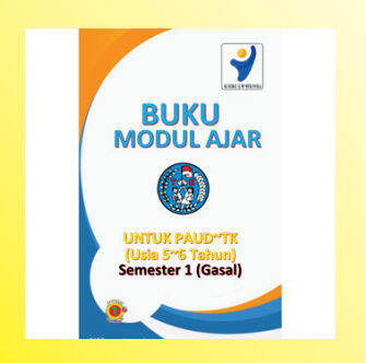 BUKU MODUL AJAR KURIKULUM MERDEKA PAUD (TK/KB) Usia 5~6 Tahun Semester ...