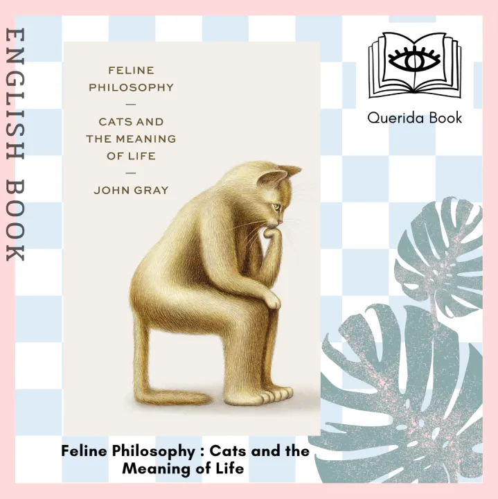 [Querida] Feline Philosophy : Cats and the Meaning of Life by John Gray ...