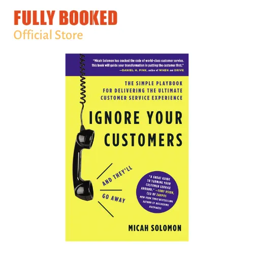 Ignore Your Customers and They'll Go Away: The Simple Playbook for ...