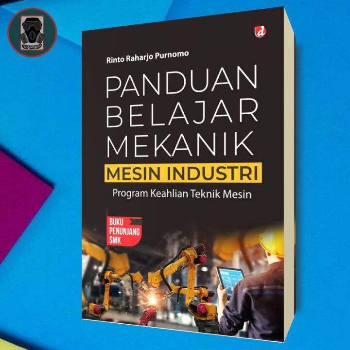 Buku Panduan Belajar Mekanik Mesin Industri; Program Keahlian Teknik ...