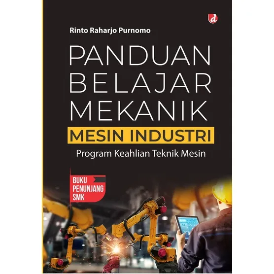 Panduan Belajar Mekanik Mesin Industri; Program Keahlian Teknik Mesin ...