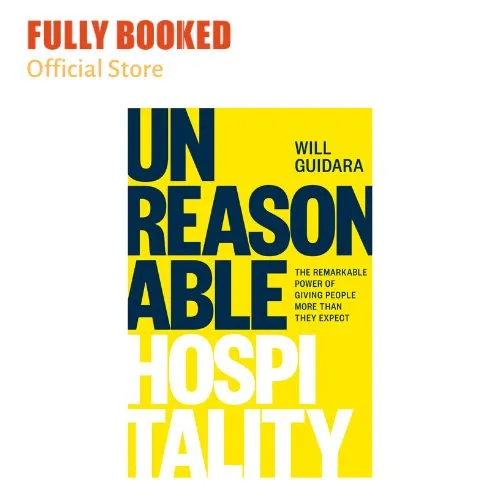Unreasonable Hospitality: The Remarkable Power of Giving People More ...