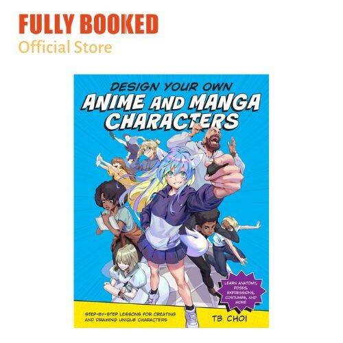 Design Your Own Anime and Manga Characters: Step-by-Step Lessons for ...
