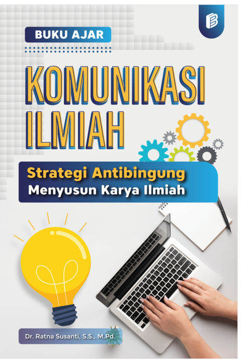 Komunikasi Ilmiah - Strategi Anti Bingung Menyusun Karya Ilmiah ... Komunikasi Ilmiah - Strategi Anti Bingung Menyusun Karya Ilmiah ...