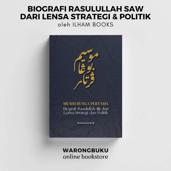 ILHAM BOOKS - Musim Bunga Pertama: Biografi Rasulullah Dari Lensa ...