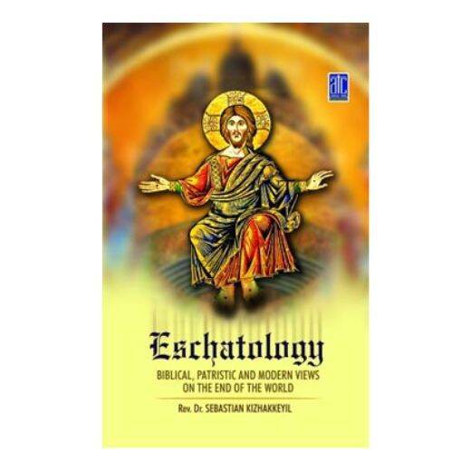 Eschatology (Biblical, Patristic and Modern Views on the End of the ...