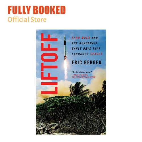 Liftoff: Elon Musk and the Desperate Early Days That Launched SpaceX ...