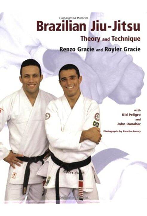 Brazilian Jiu-Jitsu: Theory and Technique by Renzo Gracie, Royler Gracie , John Danaher, Kid ...