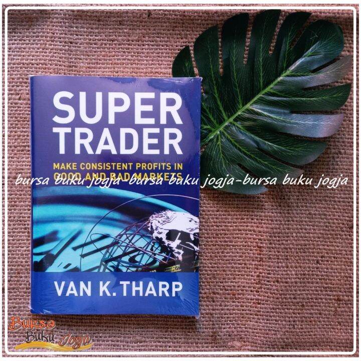 Super Trader: Make Consistent Profits in Good and Bad Markets by Van K ...