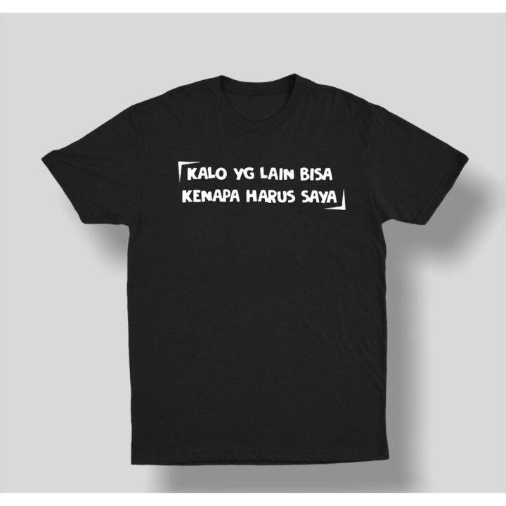 COD - Kaos Baju Kalo Yang Lain Bisa Kenapa Harus Saya Meme Tulisan Kata ...