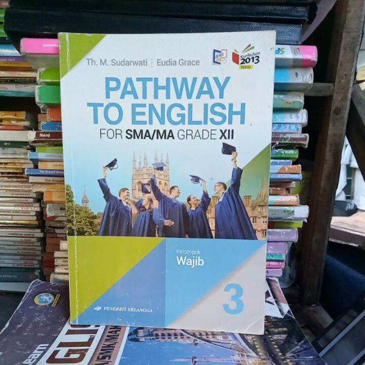 BUKU PATHWAY TO ENGLISH FOR SMA/MA GRADE 12 KELOMPOK WAJIB TH. M. SUDARWATI | Lazada Indonesia