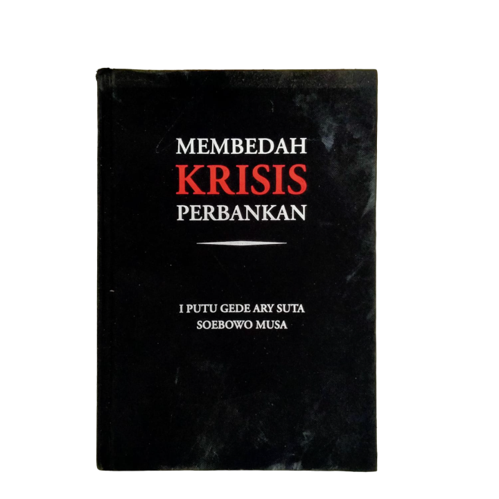 MEMBEDAH KRISIS PERBANKAN I PUTU GEDE ARY SUTA SOEBOWO MUSA BUKU ...