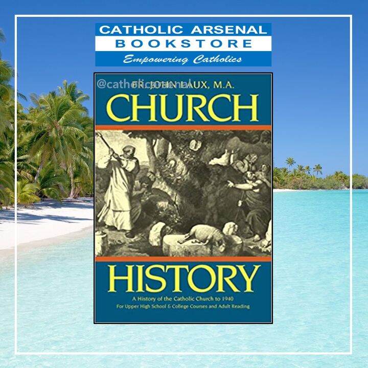 Church History: A Complete History of the Catholic Church to 1940 ...