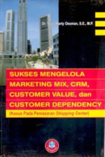 Sukses Mengelola Marketing Mix, CRM, Customer Value, dan Customer ...