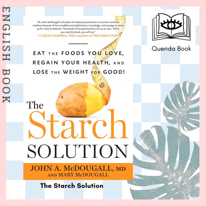 [Querida] หนังสือภาษาอังกฤษ The Starch Solution : Eat the Foods You Love, Regain Your Health by ...
