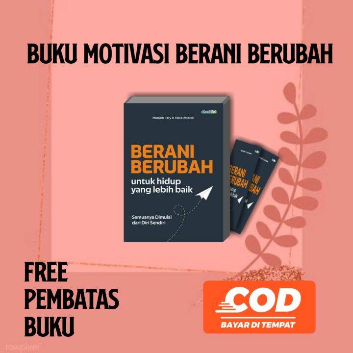 BUKU MOTIVASI - BERANI BERUBAH UNTUK HIDUP YANG LEBIH BAIK - FREE PEMBATAS BUKU - [PUSTAKA BUKU ...